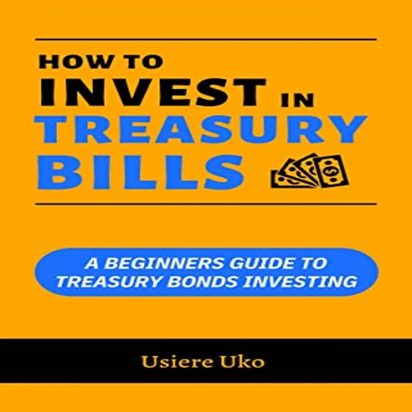 [View] PDF 🗸 How to Invest in Treasury Bills: A Beginner's Guide to Treasury Bonds Investing by ...